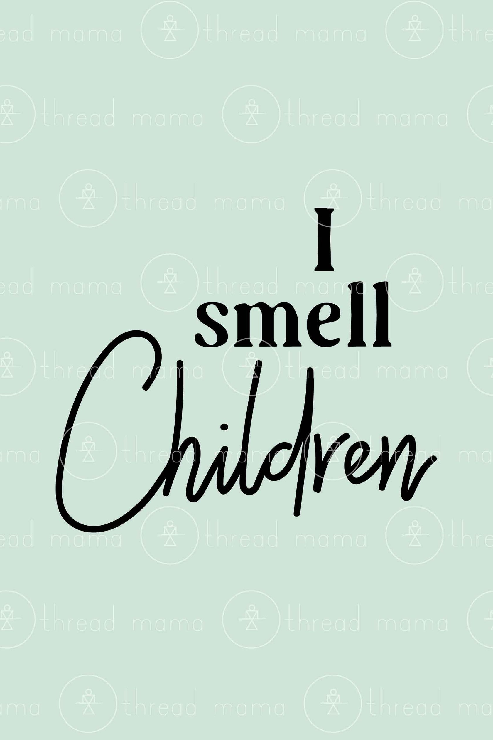 I Smell Children (Printable Poster) – Thread Mama